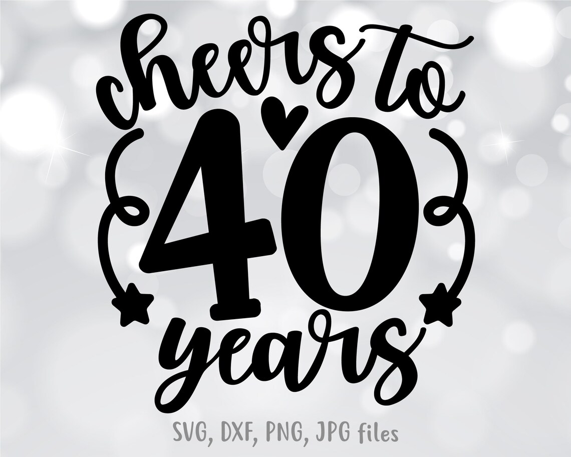 Cheers to 40 Years Svg, 40th Birthday Svg, Hello Forty Svg, 40 Birthday ...