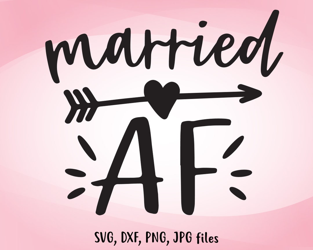 Married AF SVG, Wedding SVG, Married Iron On, Just Married Shirt Design ...