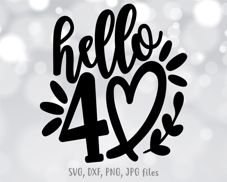 Hello Forty Svg 40th Birthday Svg Hello 40 Svg 40 Years Old | Etsy