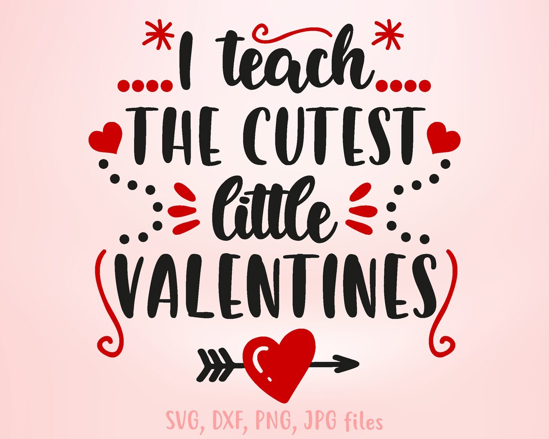 I Teach the Cutest Little Valentines Svg, Teacher Valentine Svg, I Love ...