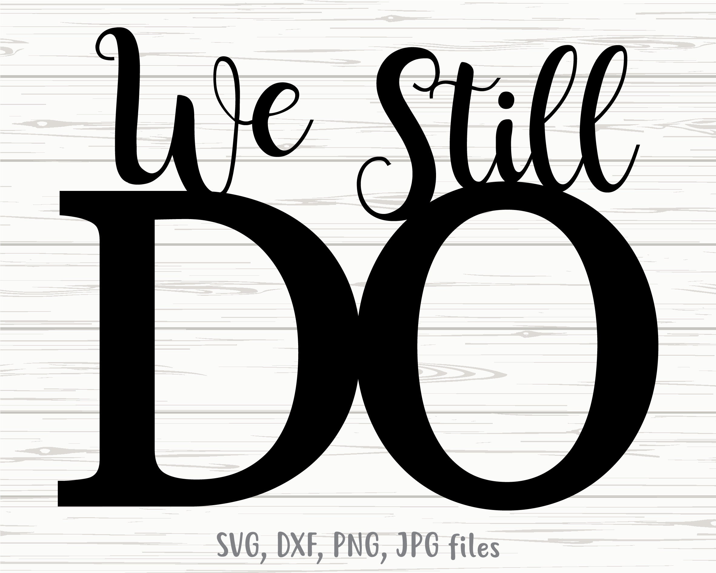 We Still Do SVG Wedding Svg Anniversary Cut File Love Svg - Etsy Singapore