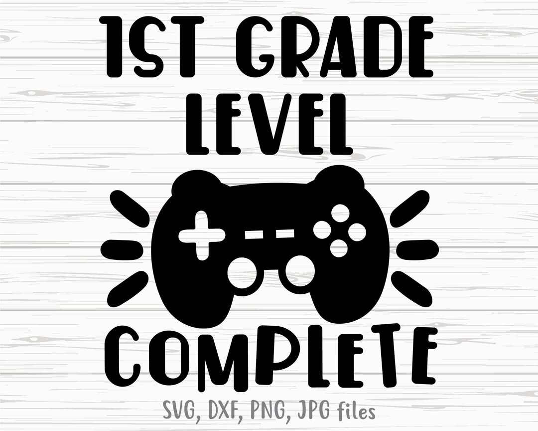 1st Grade Level Complete SVG, Video Game Last Day of School, First ...