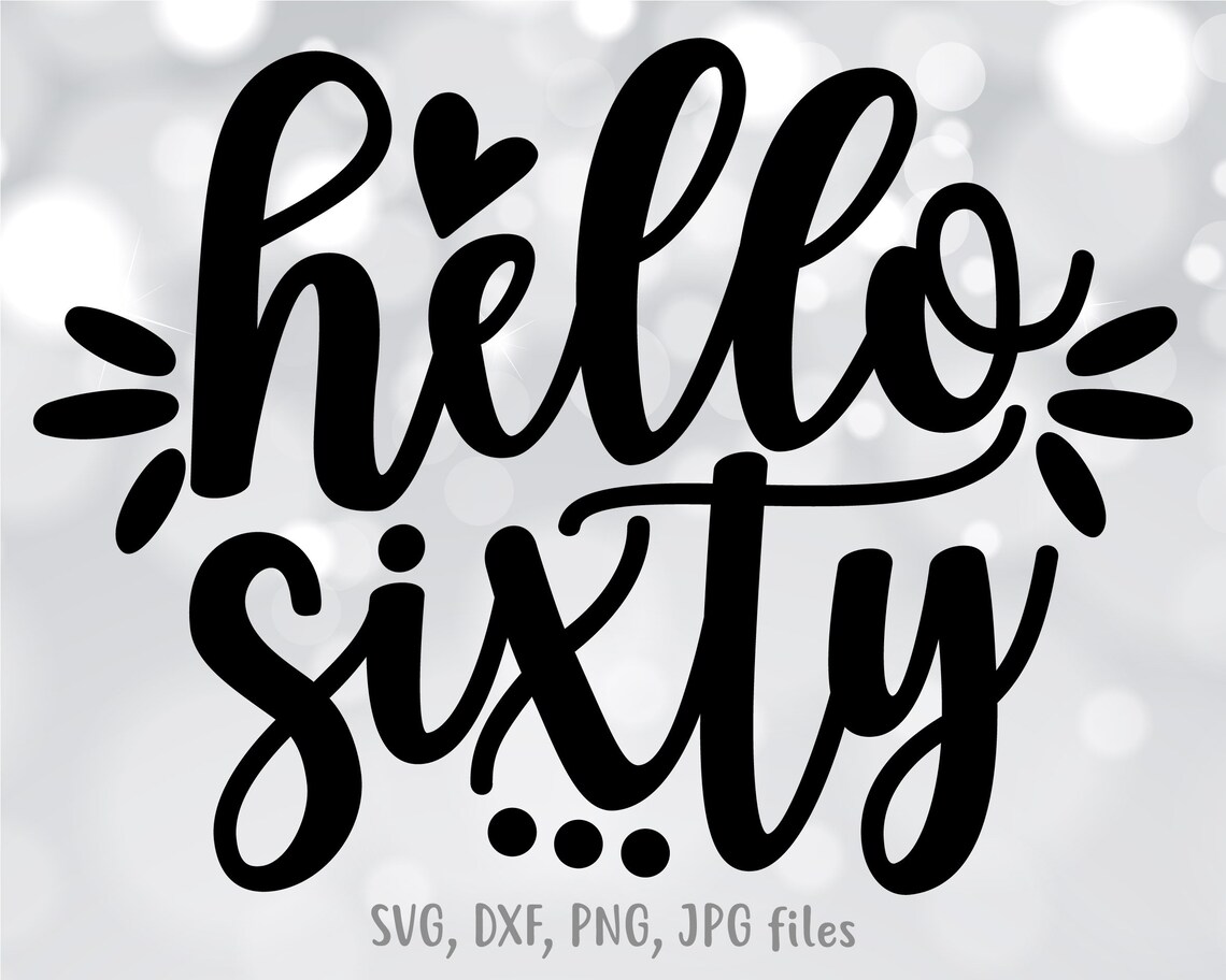 Hello Sixty Svg 60th Birthday Svg Hello 60 Svg 60 Years Old - Etsy