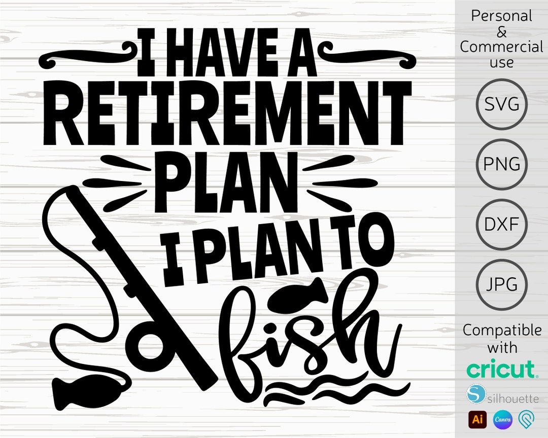 Retirement Plan to Fish SVG: Fishing Retirement Design (digital ...