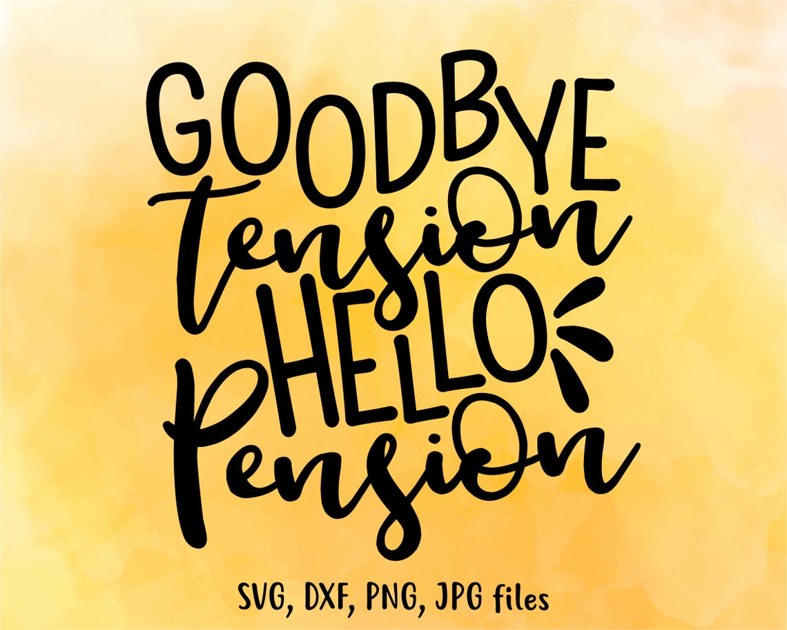 Goodbye Tension Hello Pension SVG Retirement SVG Retirement - Etsy