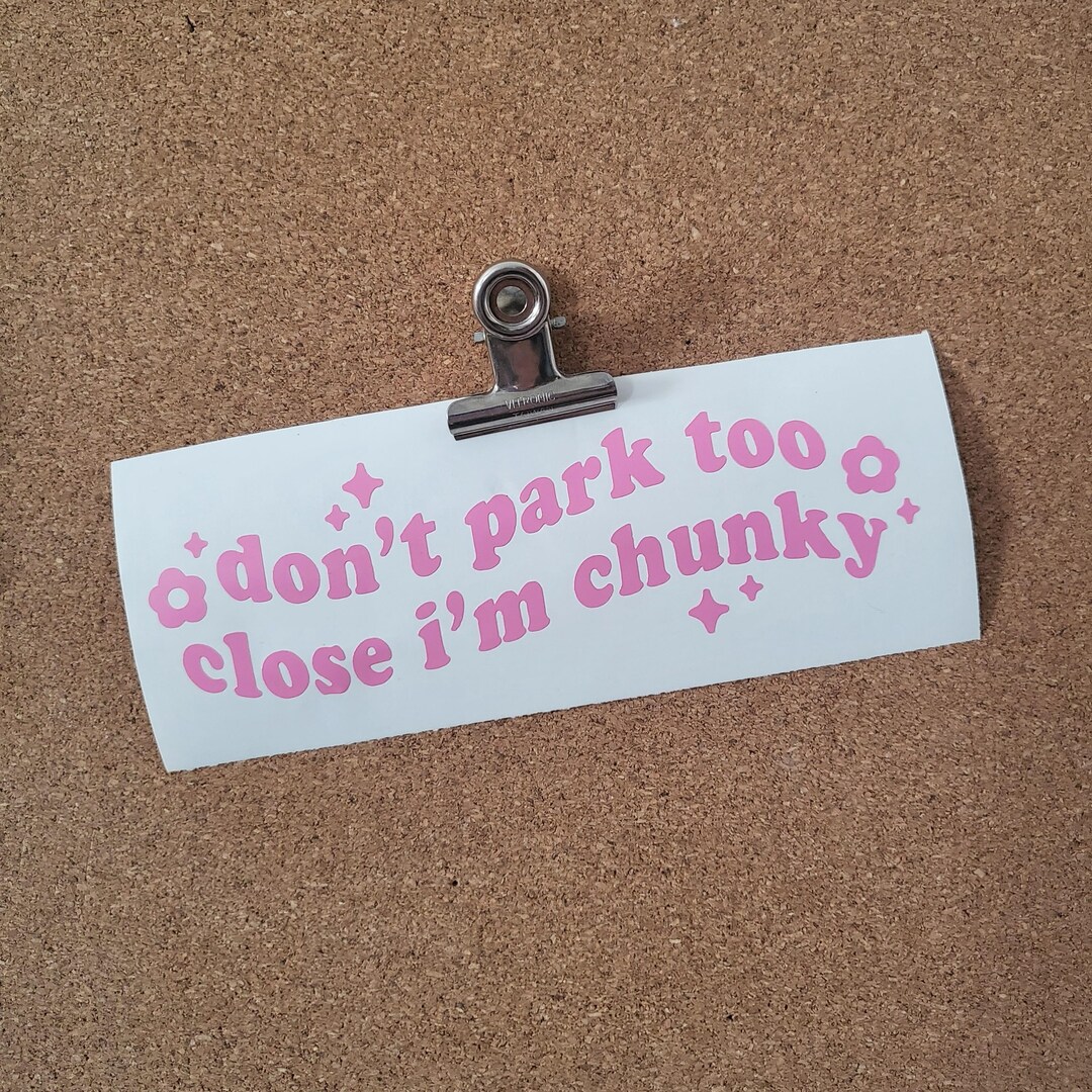 Don't Park Too Close, I'm Chunky Car Decal - Etsy