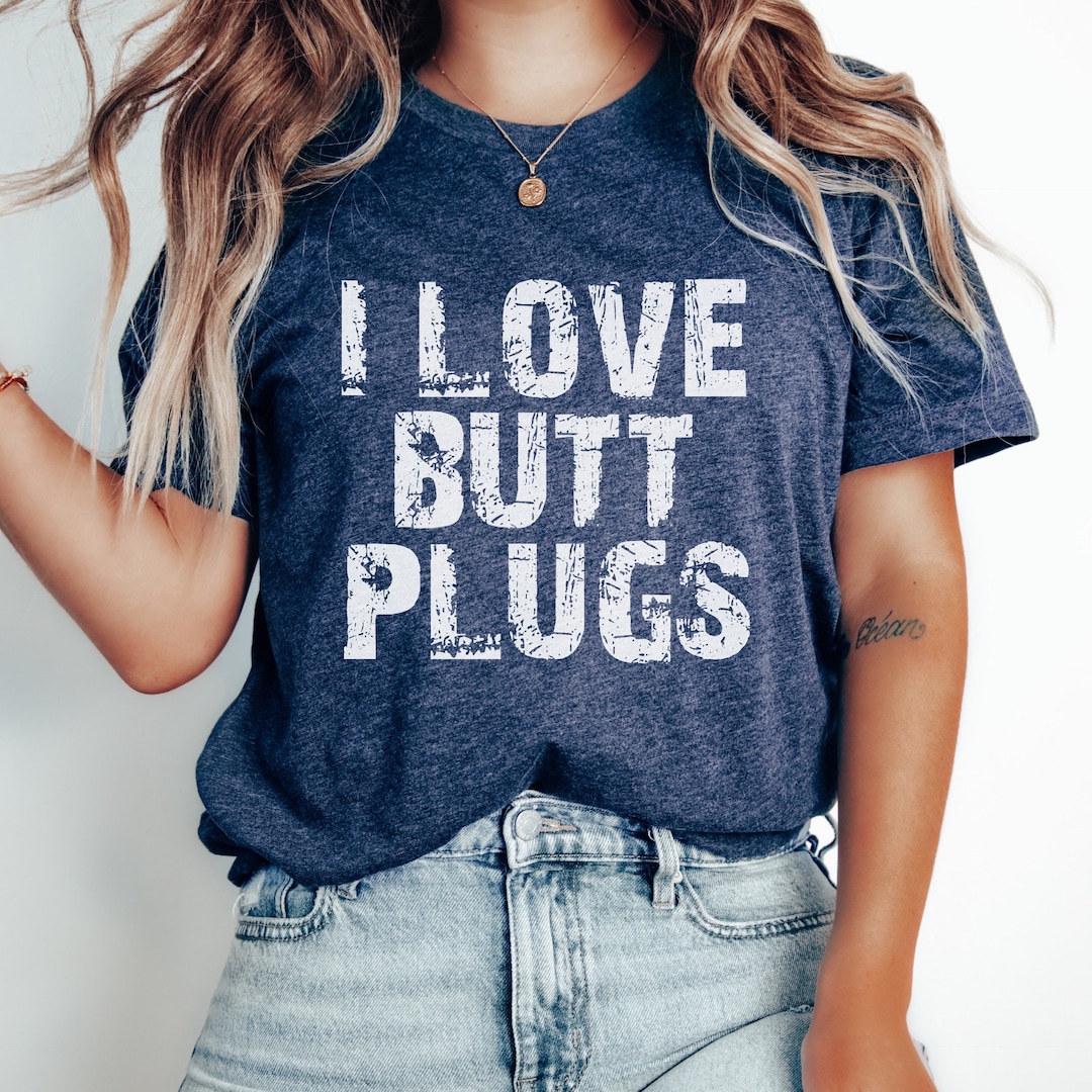 I Love Butt Plugs T-shirt: Funny Adult Humor Unisex Tee - Etsy