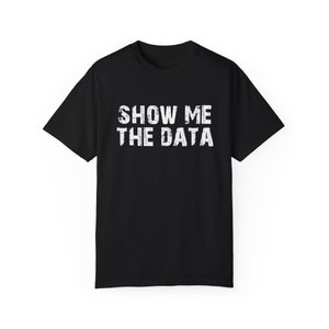 Show Me the Data Shirt Funny Data Engineer Data Analyst Gift Sarcastic ...