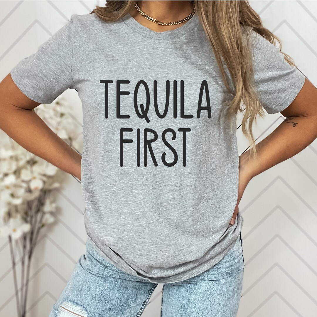 Tequila First T-shirt: Funny Drinking Shirt - Etsy