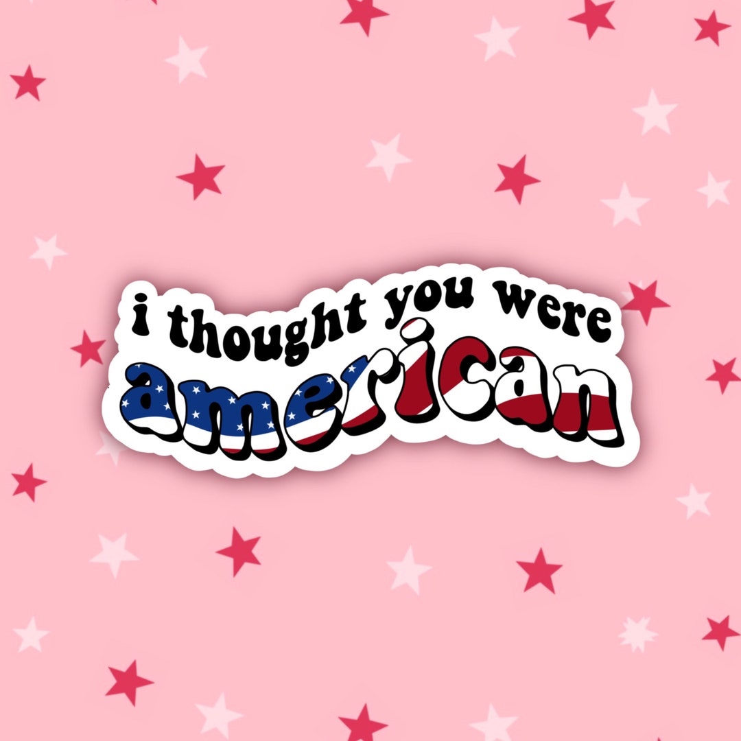 I Thought You Were American | Vine | Vine Humour | Vine Stickers - Etsy