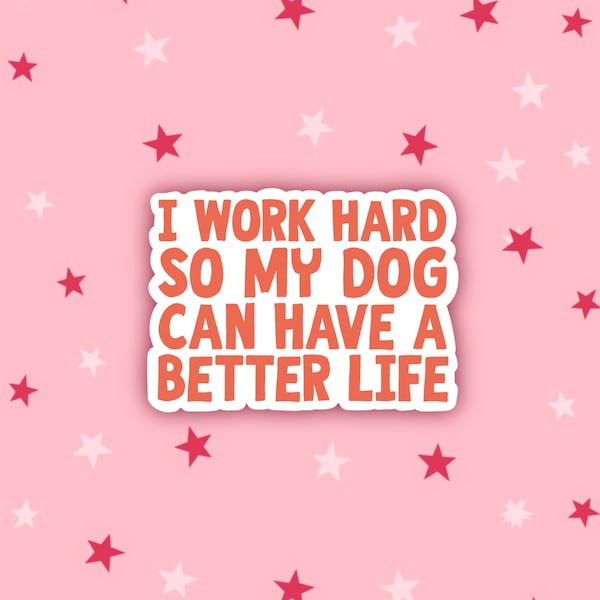 I Work Hard so My Dog Can Have a Better Life - Etsy