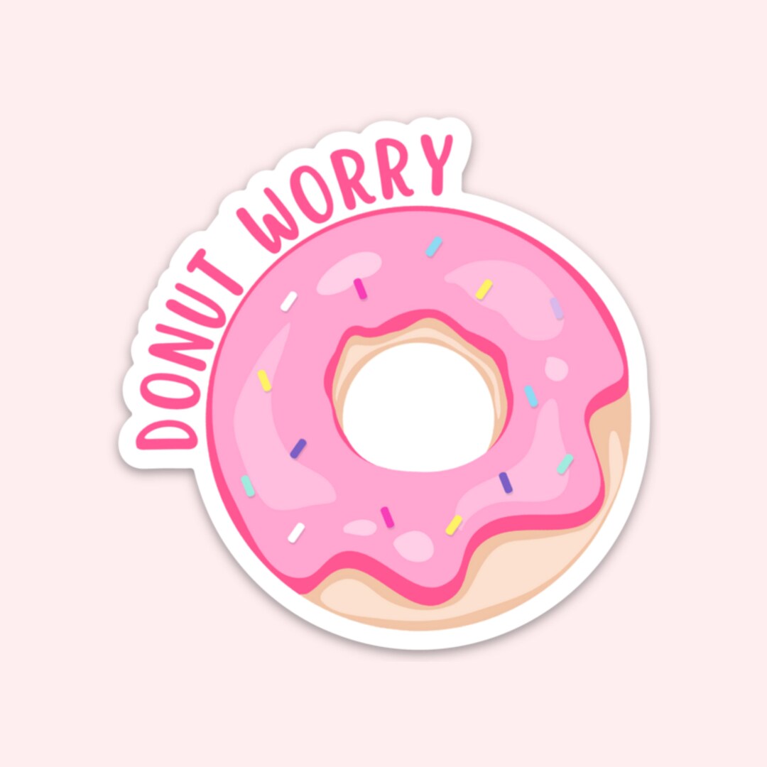 Donut Worry | Donut Sticker, Sticker, Cute Sticker, Punny Sticker - Etsy