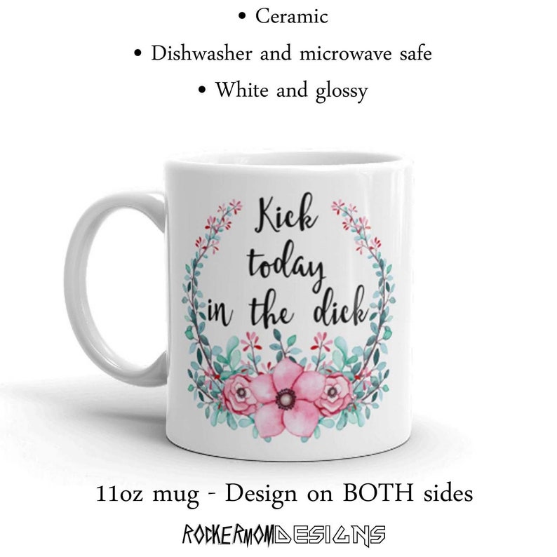 Mature Funny Mug For Woman Kick Today In The Dick Mug Etsy