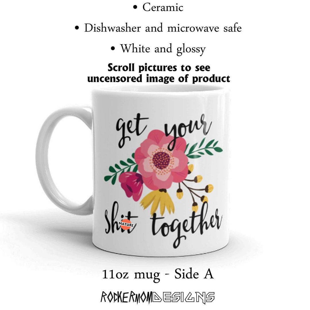 Mature Funny Mug Get Your Shit Together Mug Funny Mug for - Etsy