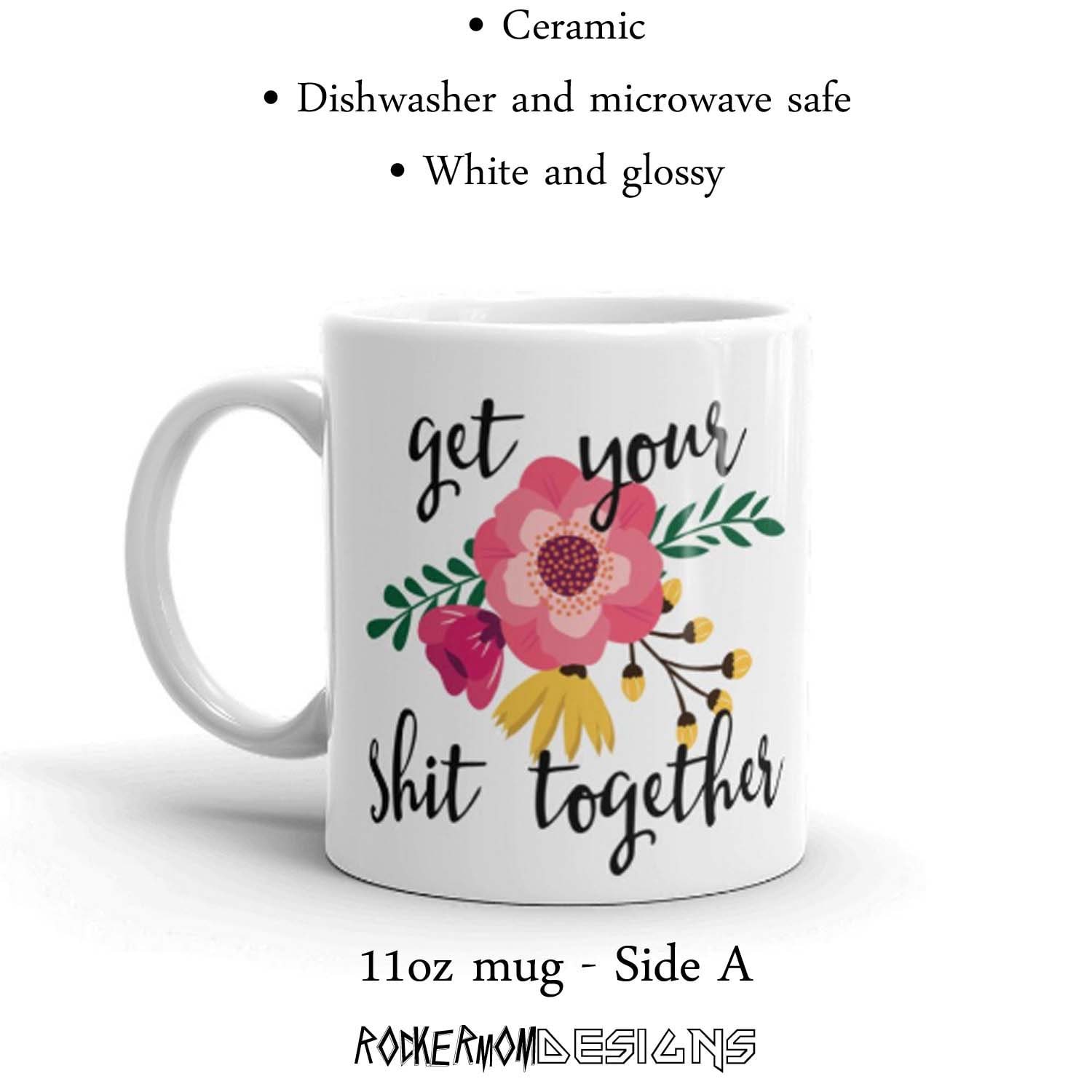 Mature Funny Mug Get Your Shit Together Mug Funny Mug for | Etsy
