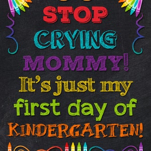 First Day of KINDERGARTEN Sign, Stop Crying Mom School Sign, First Day ...