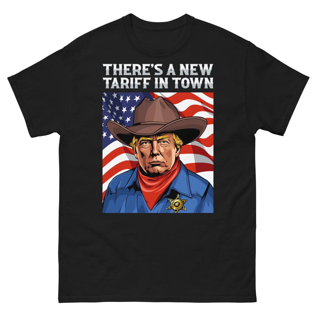 There's a New Tariff in Town President Donald Trump Import Unisex ...