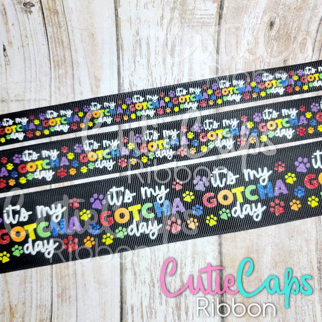 It's My Gotcha Day, Grosgrain Ribbon, Size 5/8, 7/8 and 1.5in 5 Yard ...