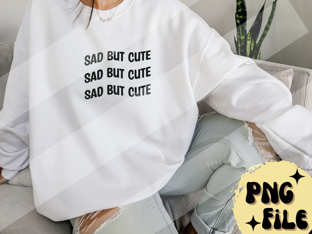 PNG SVG Sad but Cute File| Funny Sublimation| Sad and Cute File| SVG - Etsy