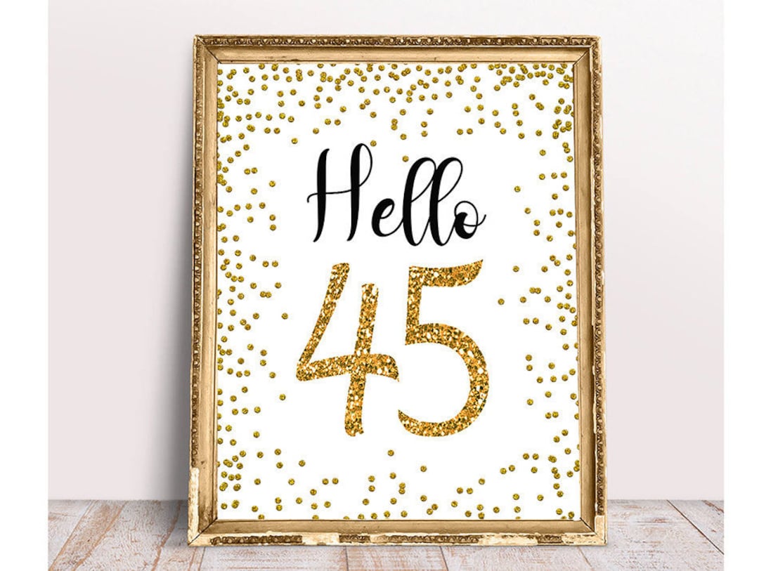Gold Hello 45 Sign, Cheers to 45 Years,gold 45th Birthday, 45 and ...