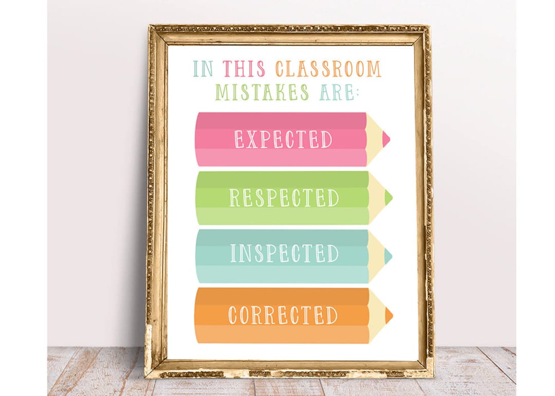 In This Classroom Mistakes Are: Expected Respected Inspected Corrected ... In This Classroom Mistakes Are: Expected Respected Inspected Corrected ...