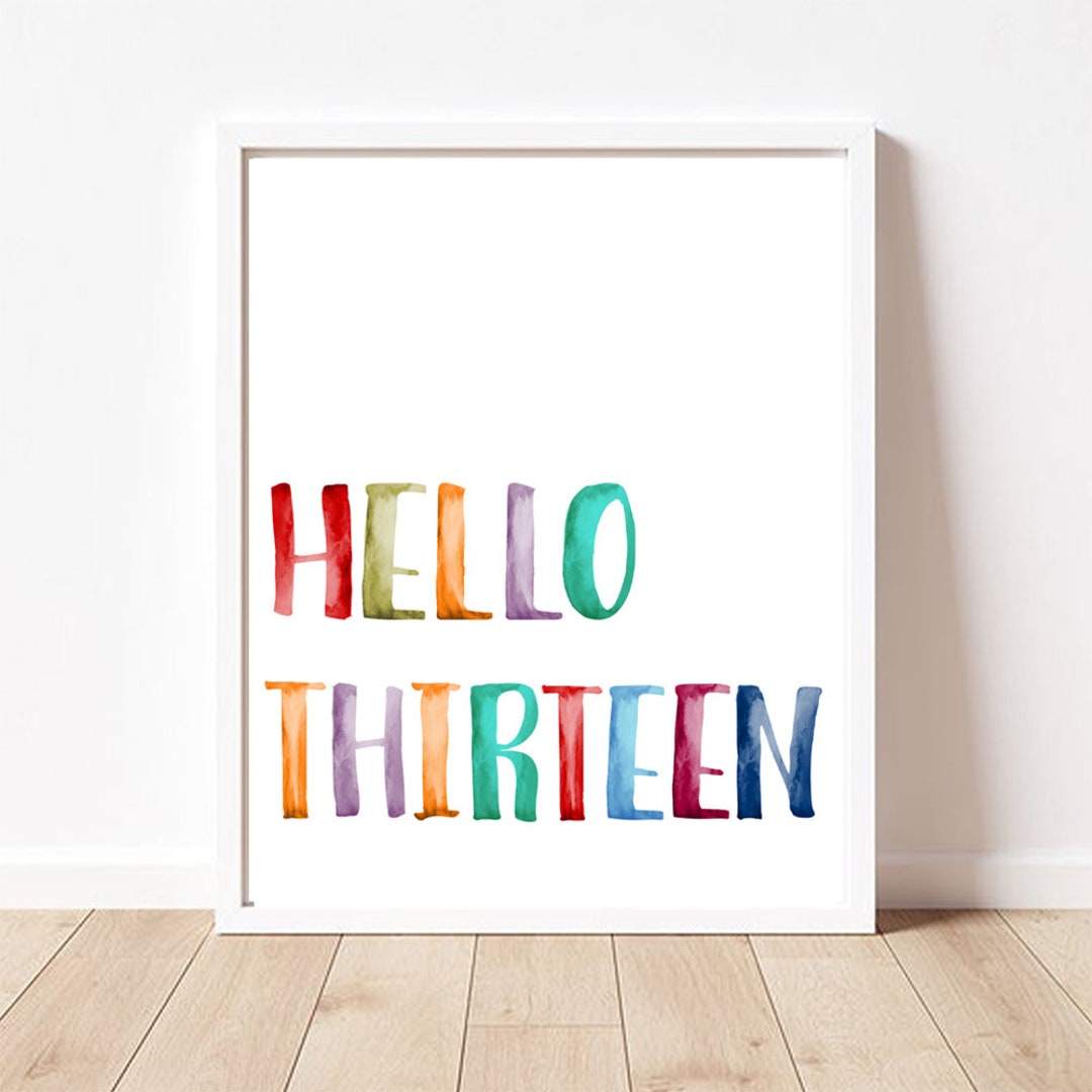 Rainbow Hello Thirteen Sign, Printable 13th Sign, Cheers to 13 Years ...