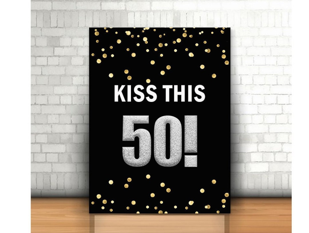 Silver and Gold 50th Birthday Sign, Kiss This 50 Sign, Printable ...