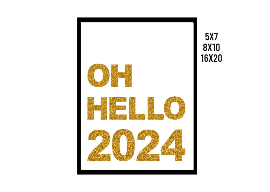 Oh Hello 2024 , 5x7, 8x10, New Year Eve Sign, Gold , New Years Eve ...
