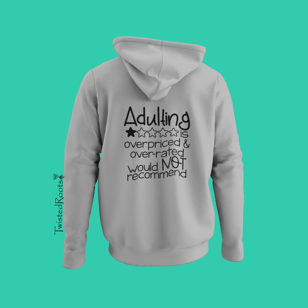 Adulting, Overrated and Overpriced, Would Not Recommend, Unisex Hooded ...