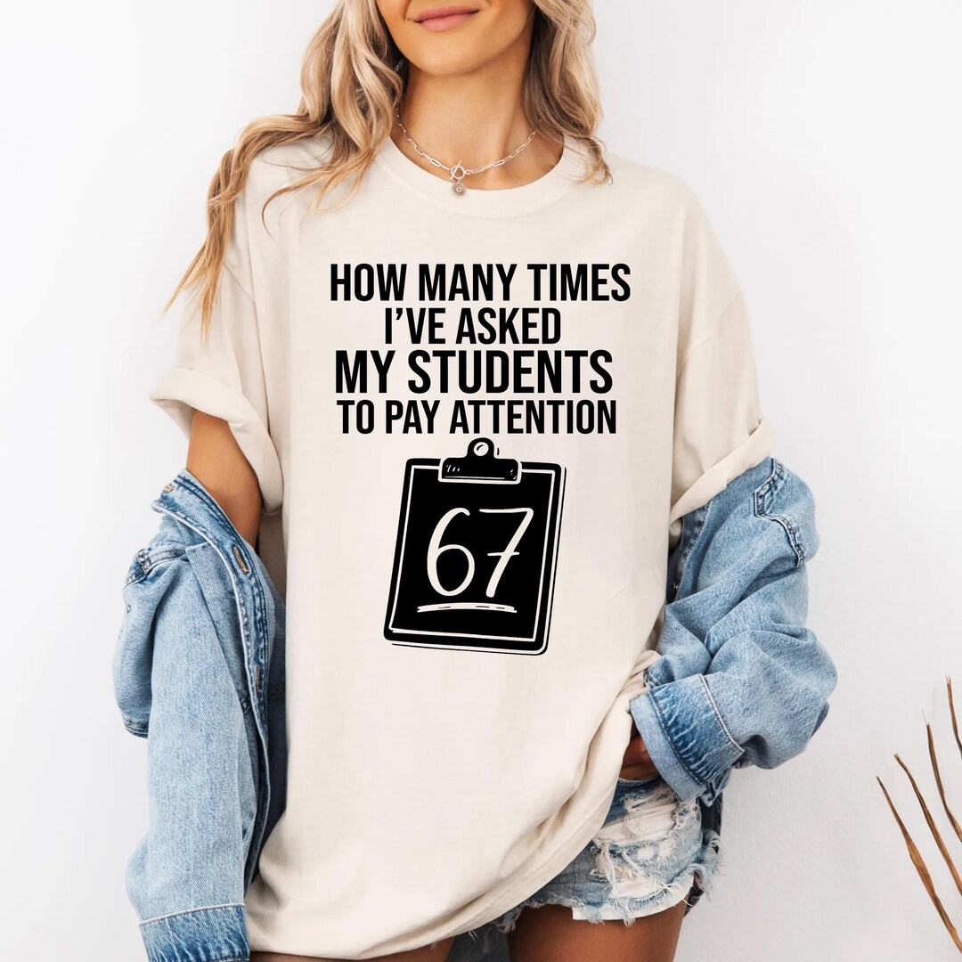 How Many Times I've Asked My Students to Pay Attention 6-7 Shirt ...