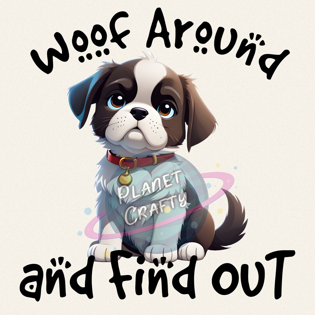Woof Around and Find Out, Fun Dog Design, Sublimation PNG - Etsy