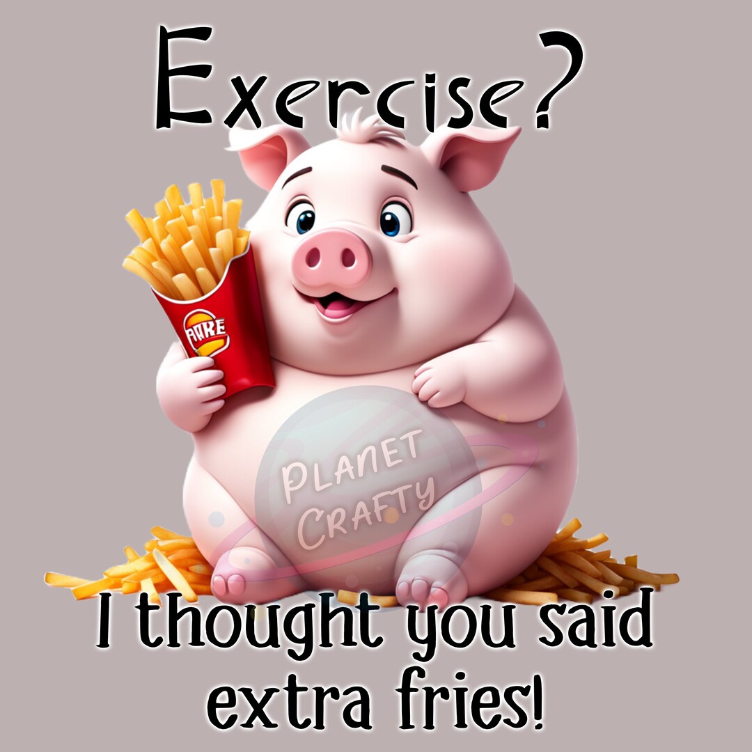I Thought You Said Extra Fries, Funny Pig Design, Sarcastic Sublimation ...