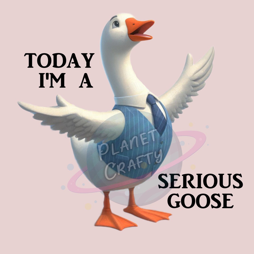 Today I'm a Serious Goose, Business Goose Dressy Design, Sublimation ...