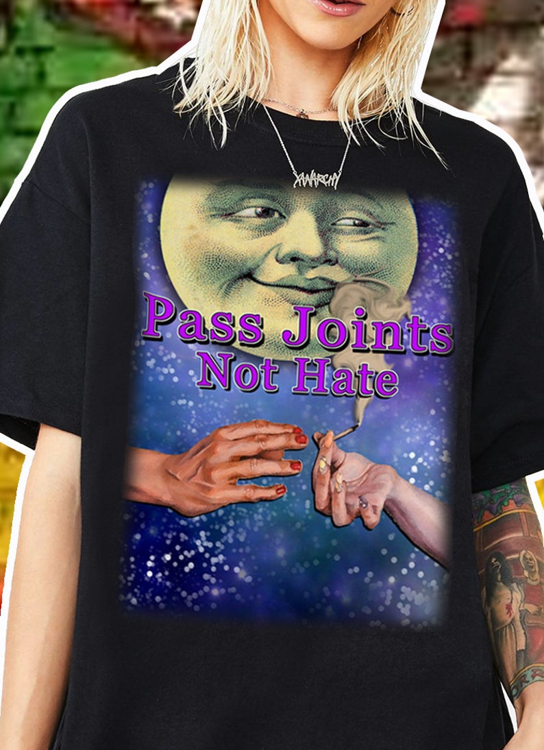 Pass Joints Not Hate Oversized Tshirt, Self Awareness Shirt, Confidence ...