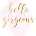 Hello Gorgeous, Hello Gorgeous Print, Hello Gorgeous Sign, Digital ...