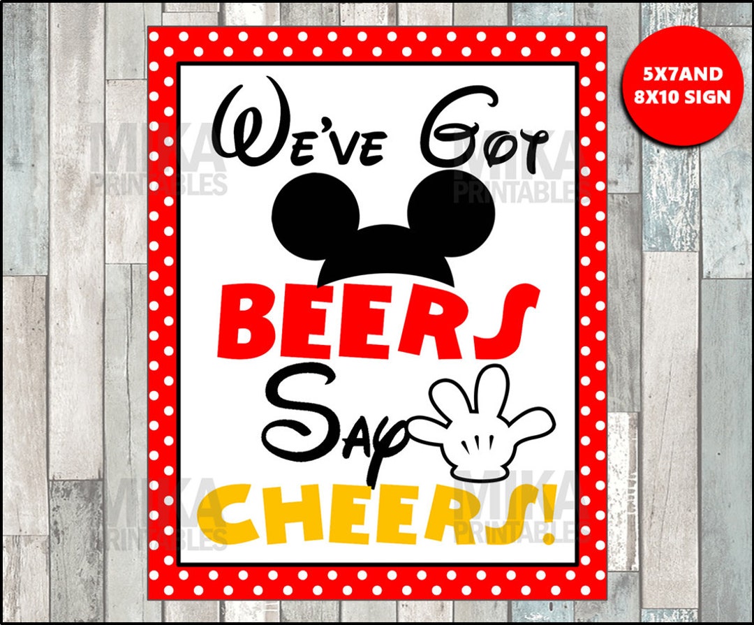 Printable Mickey Mouse 5x7 and 8x10 We've Got Beers, Say Cheers ...