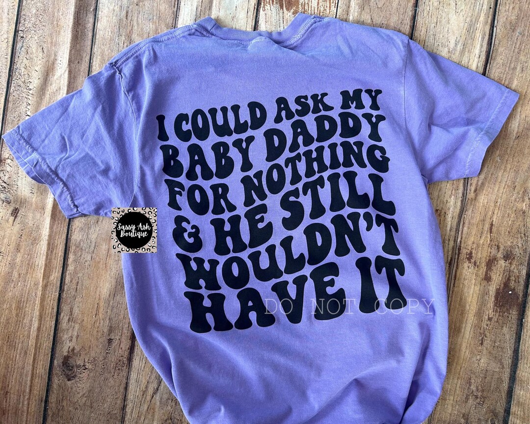 PREMIUM I Could Ask My Baby Daddy for Nothing & He Still Wouldn't Have ...