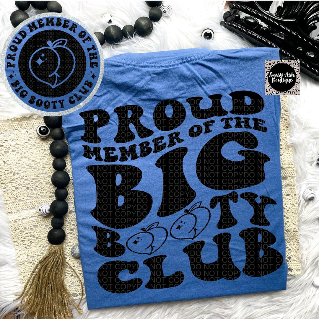 PREMIUM Proud Member of the Big Booty Club, Big Big Booty, OMG Look at ...