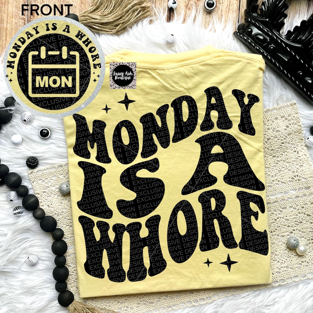 PREMIUM Monday is A Whore, Not Another Monday, Mondays Suck, Bite ...