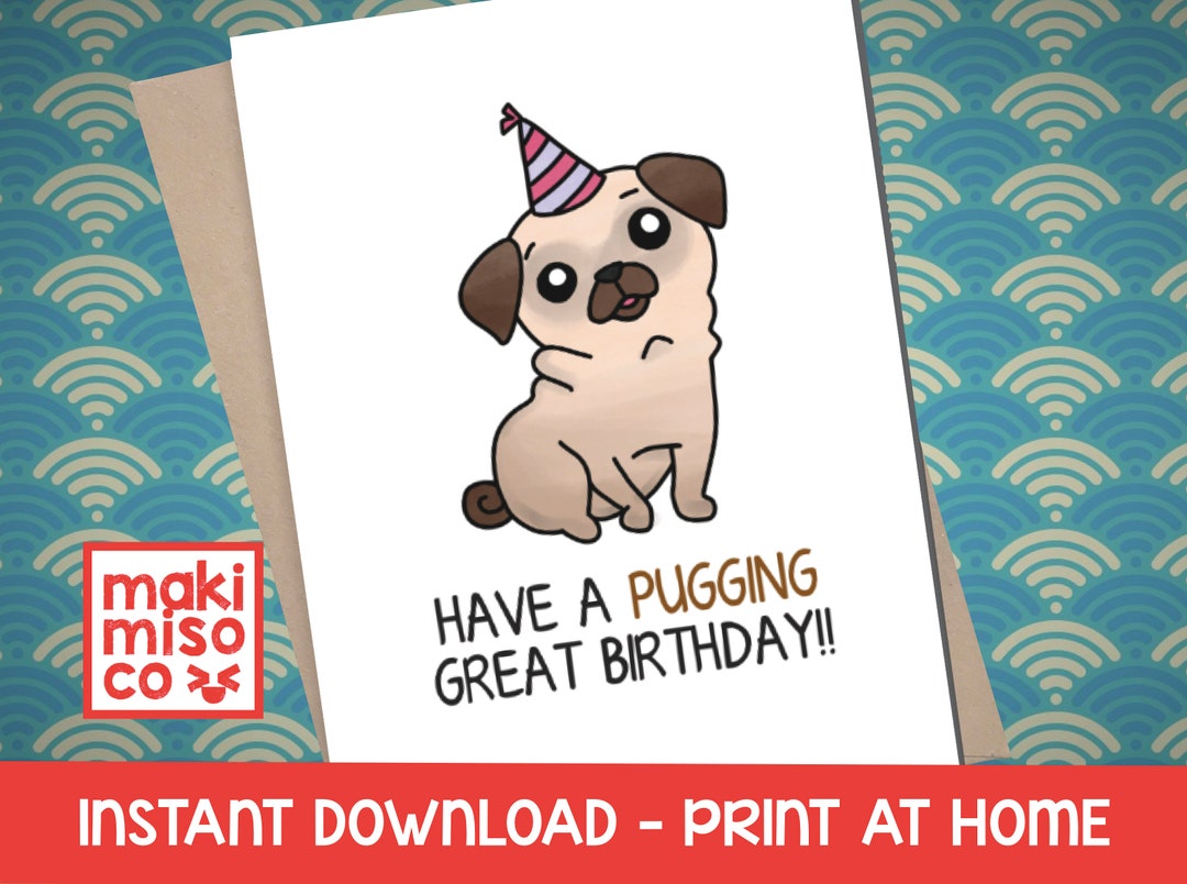 Instant Download: PUGGING GREAT BIRTHDAY Card Print at Home Love Print ...