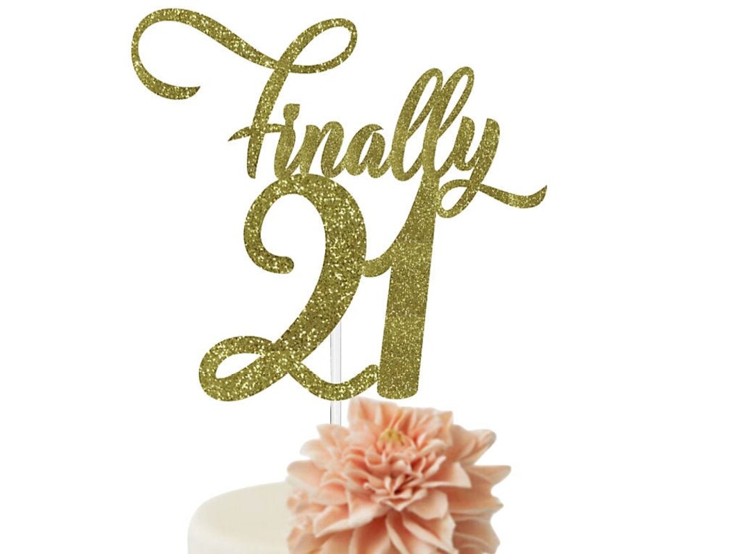 Finally 21 Cake Topper. 21st Cake Topper. Twenty One Cake Topper ...