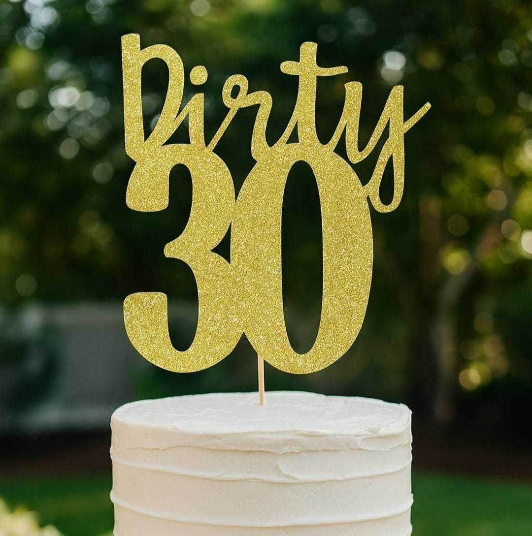 Dirty 30 Cake Topper: Glitter Birthday Party Decoration - Etsy