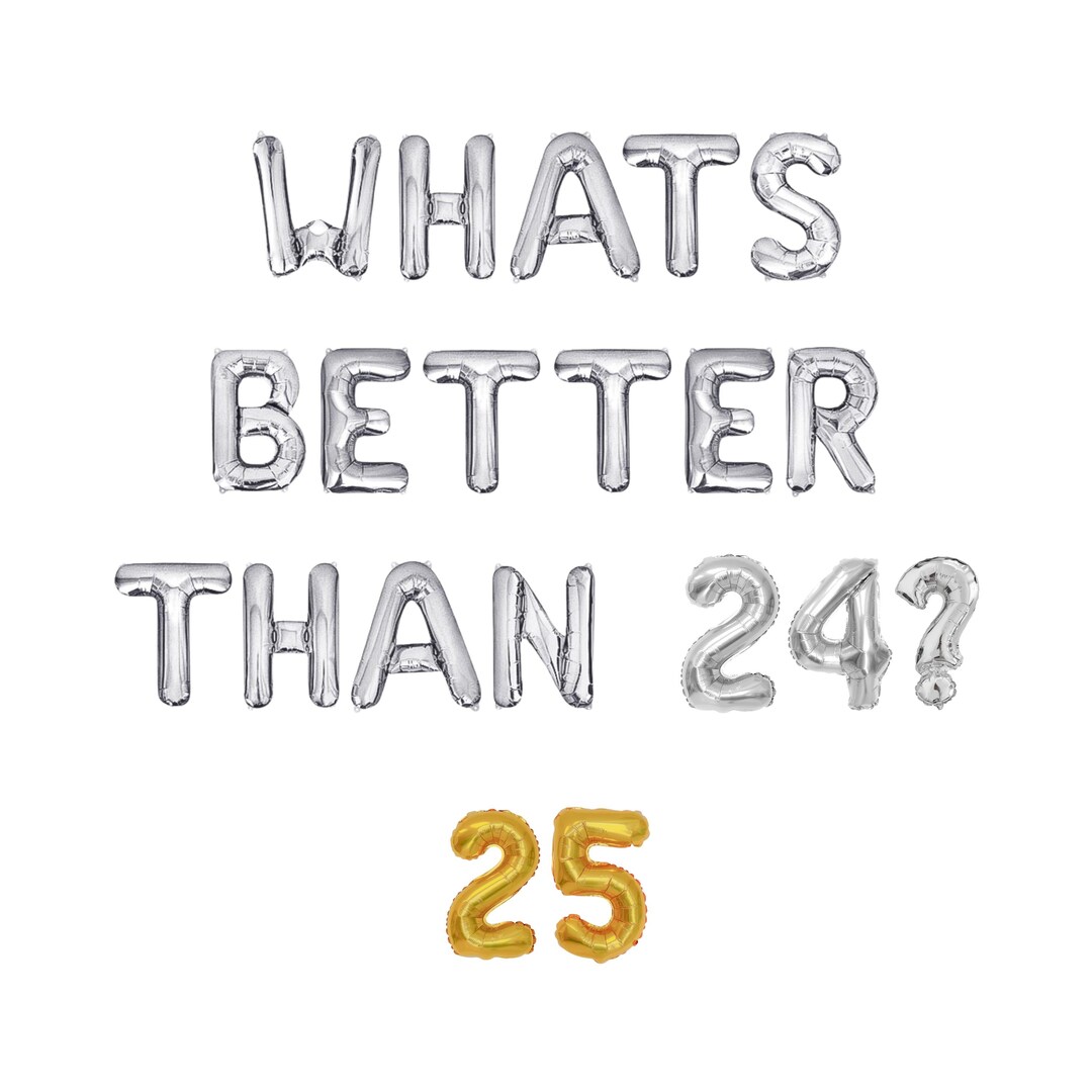 What's Better Than 24? 25 Letter Balloon Kit 25th Birthday Balloon ...