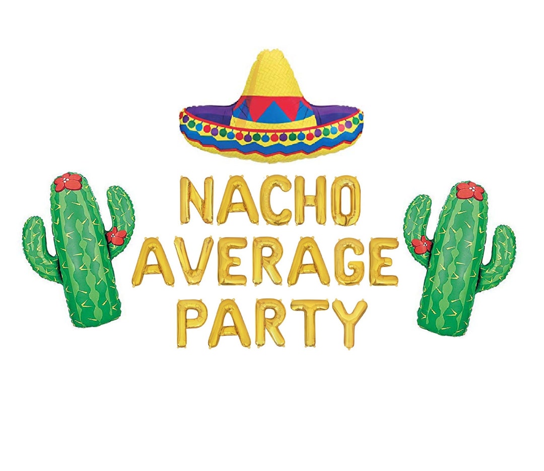Nacho Average Party Balloons Fiesta Balloons Decor Taco Party - Etsy