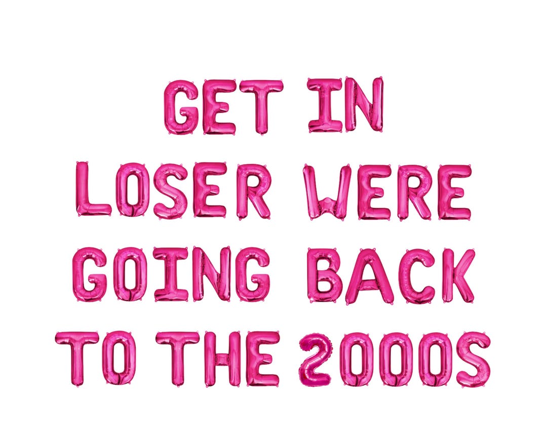 Get in Loser We're Going Back to the 2000s Letter Balloon Kit ...