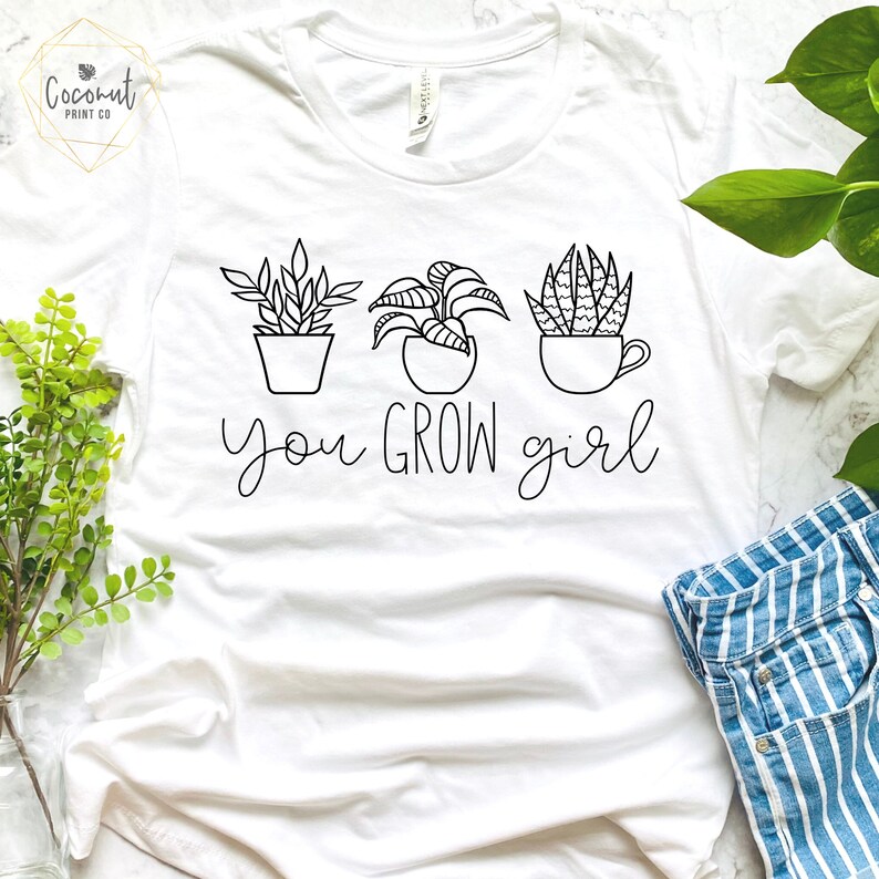 You Grow Girl Plant Lover Plant Shirt Plant Lady Plant | Etsy