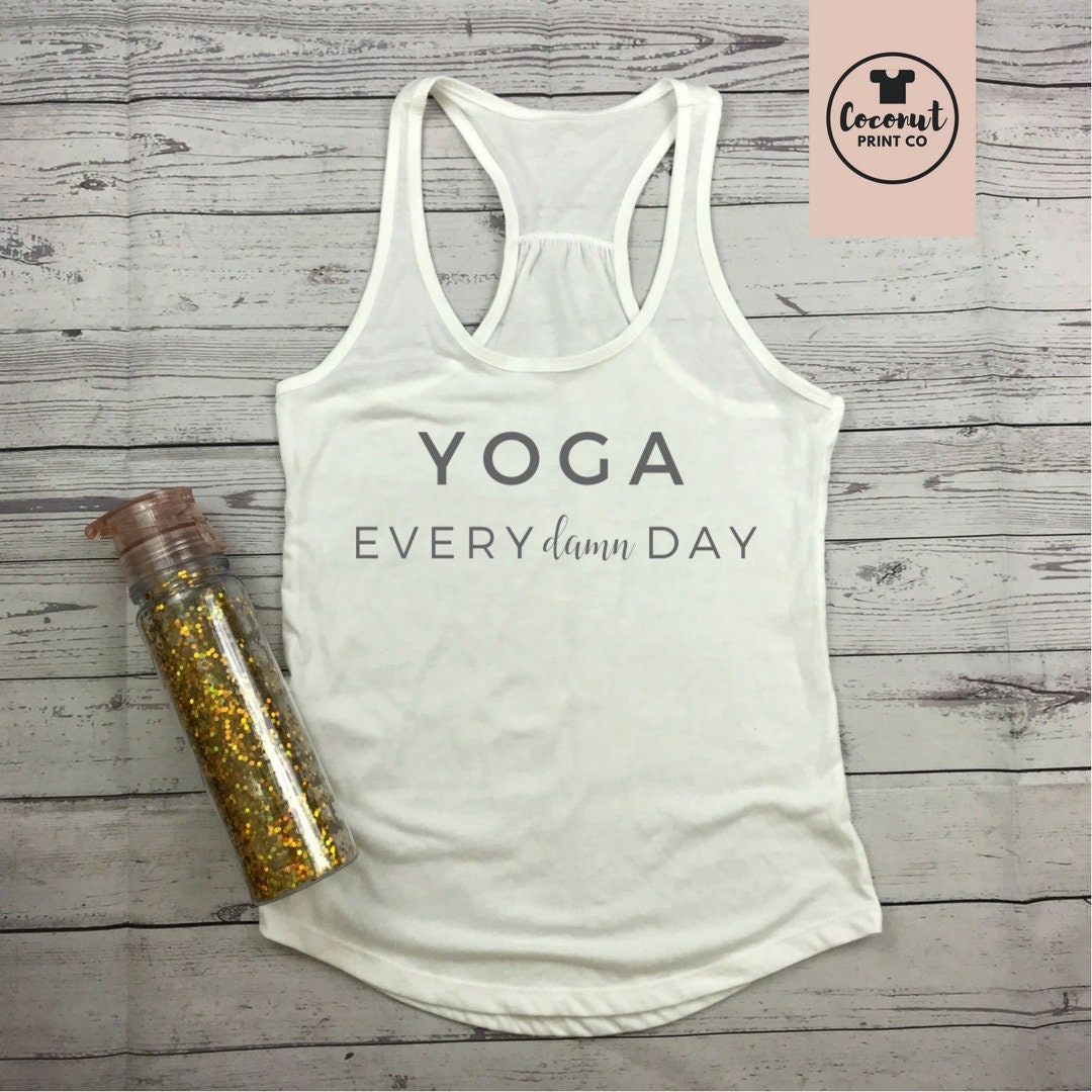 Yoga Every Damn Day Yoga Shirt Yoga Tank Top Yoga Apparel - Etsy