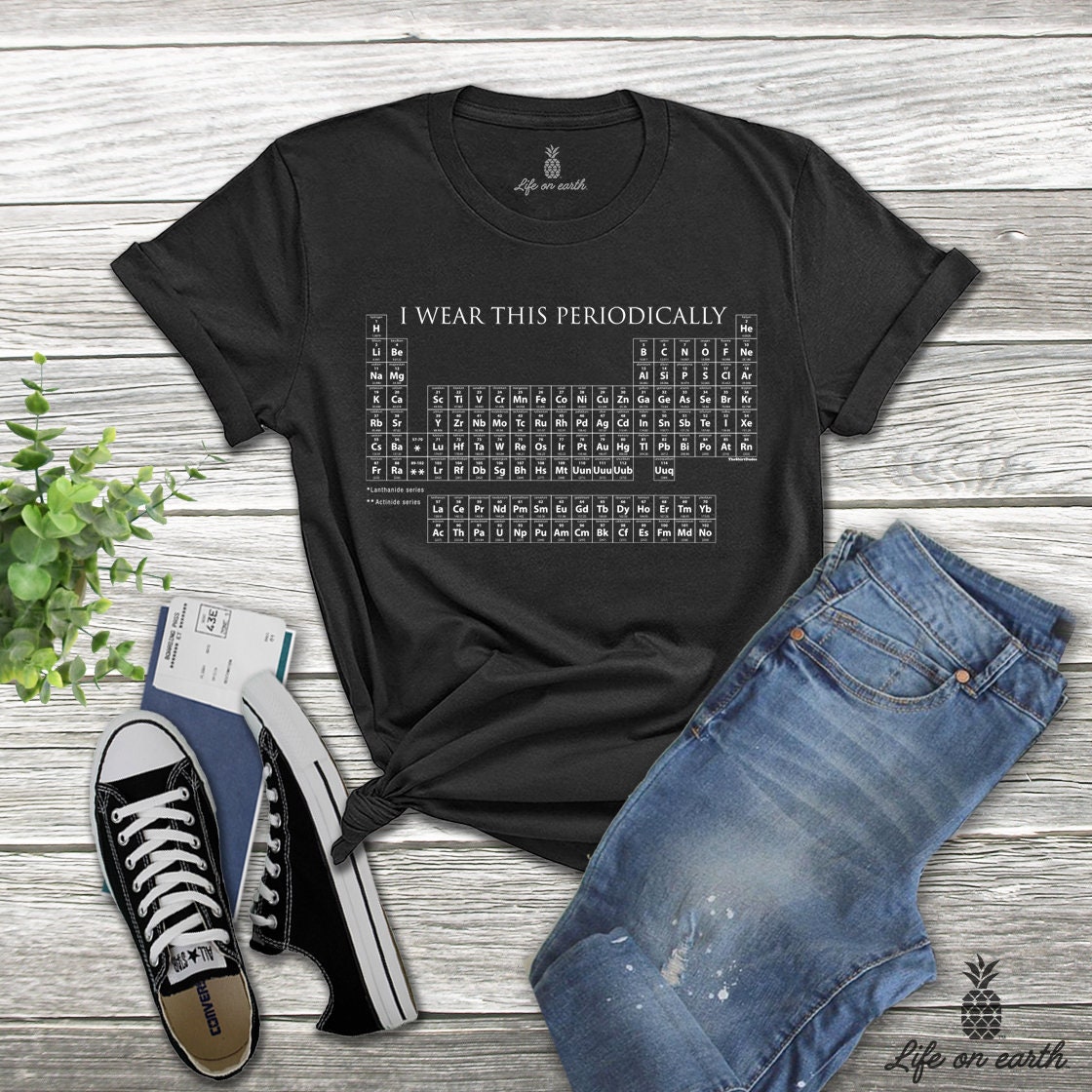 I Wear This Shirt Periodically T-shirt | Funny Chemistry Shirt, Gift ...