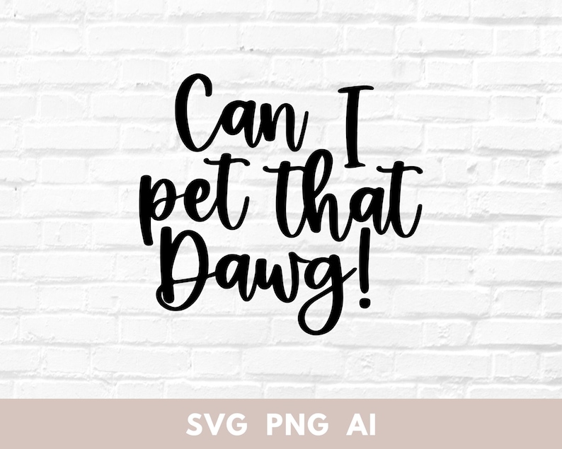 Can I Pet That Dawg, SVG, Pet Lover's Gift, Funny Hand Written Quotes ...