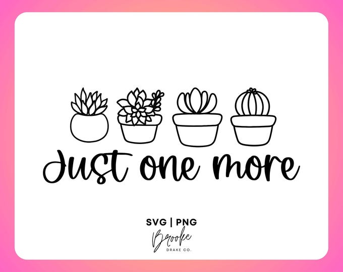 Just One More Plant Svg, Plant Lover Svg, Funny Plant Svg, Plant Quote ...